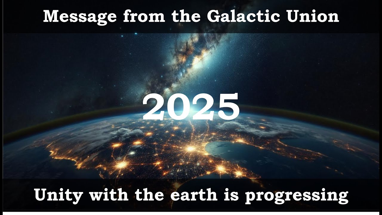 [Message from Galactic Union] Intervention in 2025 - Unity with Earth will progress [Dear ...