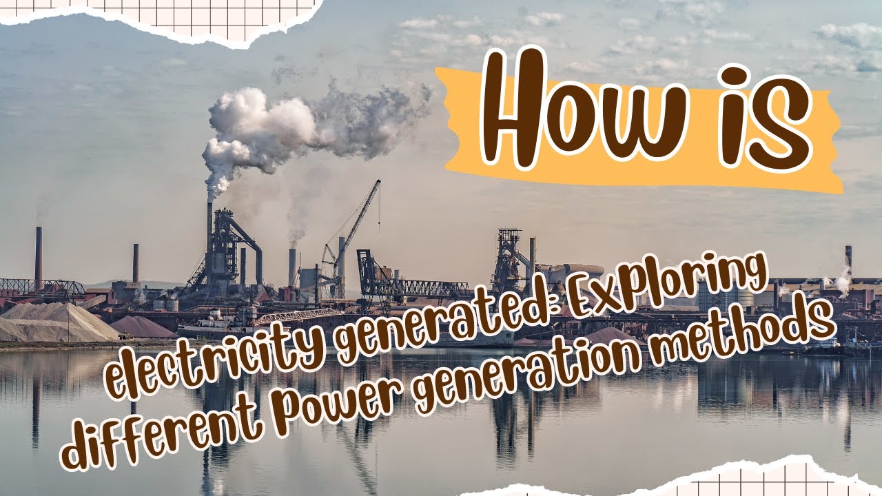 How is electricity generated: Exploring different power generation ...