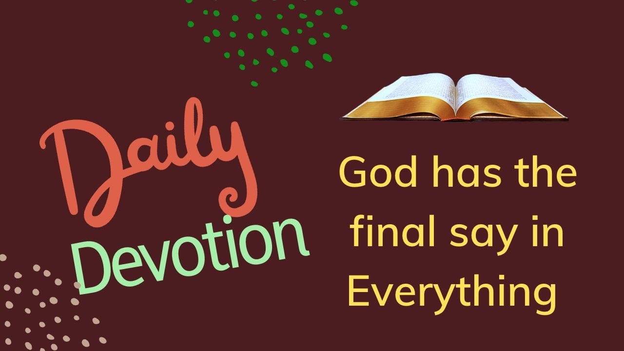 Daily Devotion God has the final say on everything - YouTube