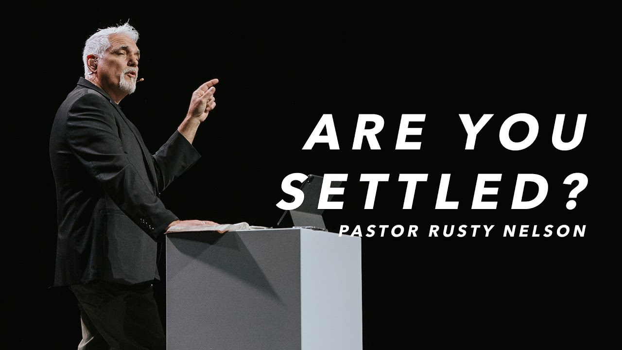 Are You Settled or Just Settling? | Pastor Rusty Nelson | The Rock ...