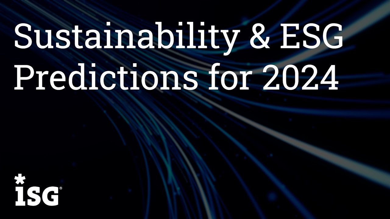 Sustainability & ESG Predictions for 2024 - ISG Predictions 2024 - YouTube