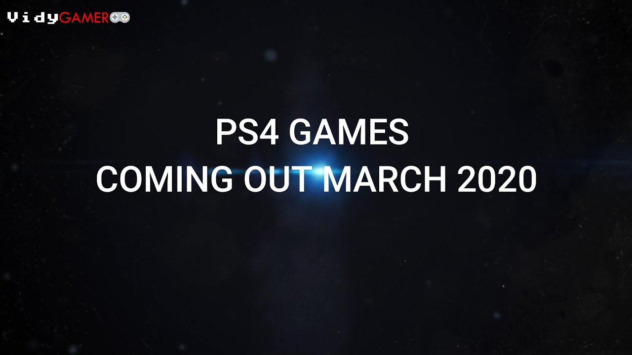 PS4 GAMES COMING OUT IN MARCH 2020 - YouTube