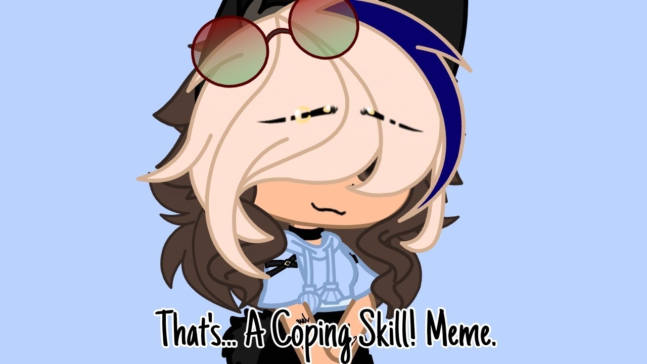 That's... A Coping Skill! Meme. |PT. 2 Of Oops! Got Your Coping Skills ...