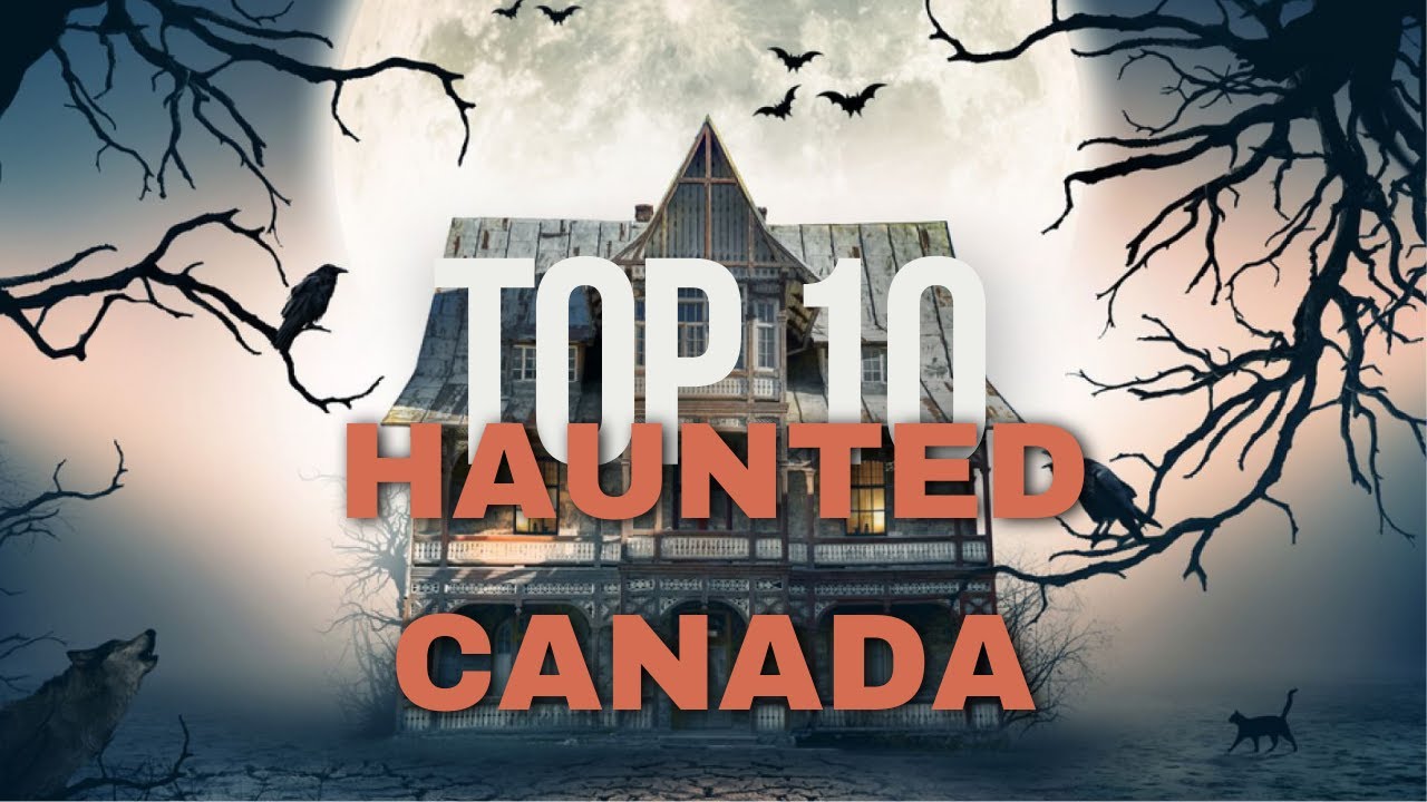 Canada's Top 10 Haunted Havens: Dare to Visit? - YouTube