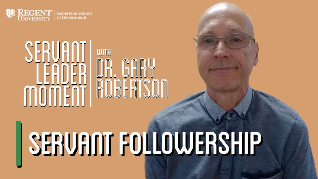 Servant Leader Moment: Servant Followership by Dr. Roberts | Regent ...