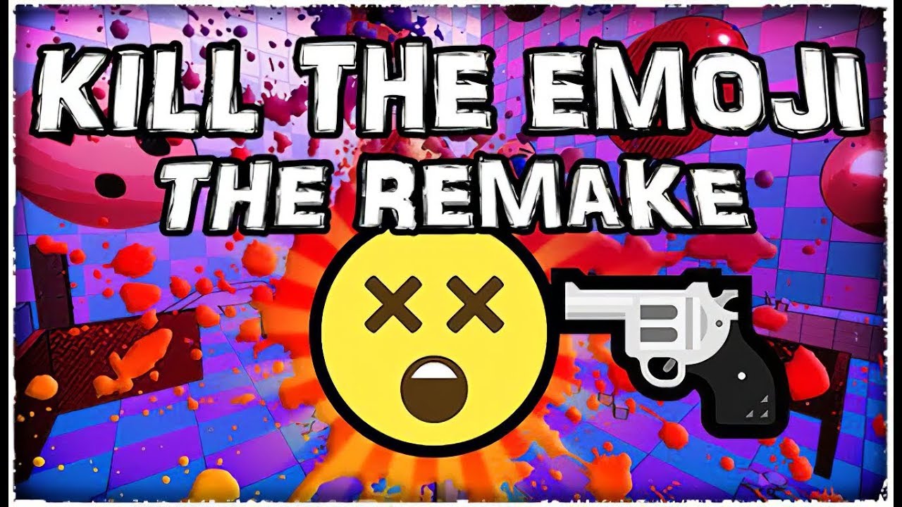 KILL THE EMOJI - THE REMAKE ★ GamePlay ★ Ultra Settings - YouTube