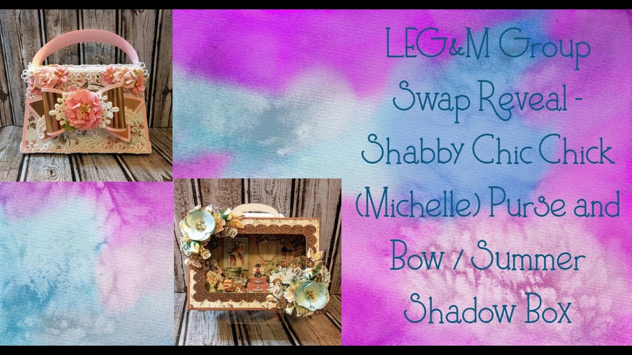 LEG&M Purse & Shadow Box Swaps - Shabby Chic Chick (Michelle) - YouTube