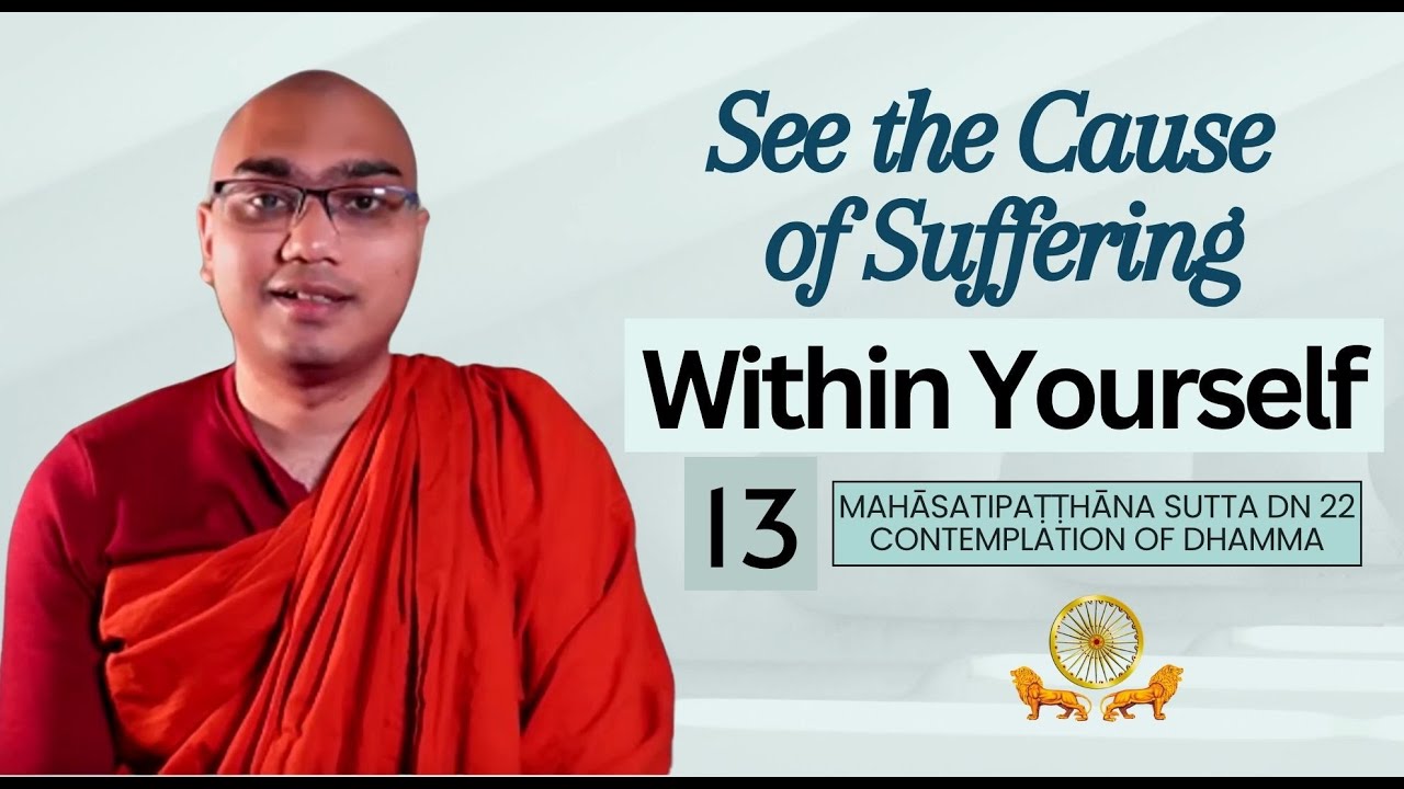 See the Cause of Suffering Within Yourself—Mahāsatipaṭṭhāna sutta DN 22 ...