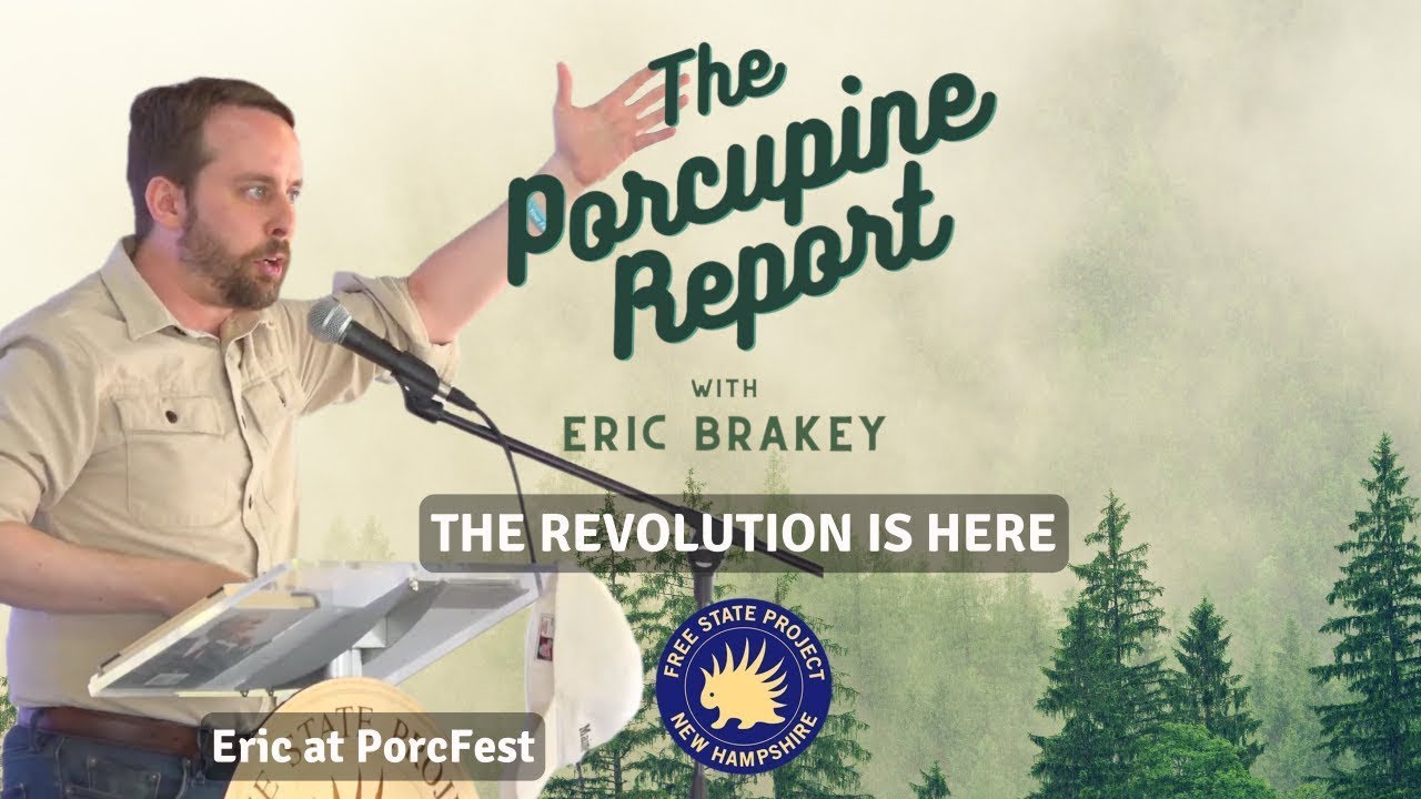 Porcupine Report #68: "The Revolution is Here” with Eric Brakey at ...