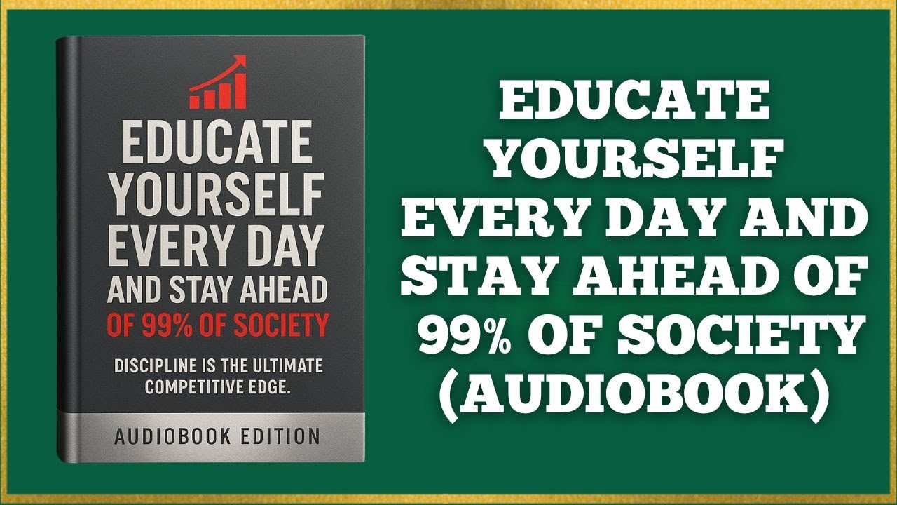 Educate Yourself Every Day And Stay Ahead of 99% Of Society (Audiobook) - YouTube