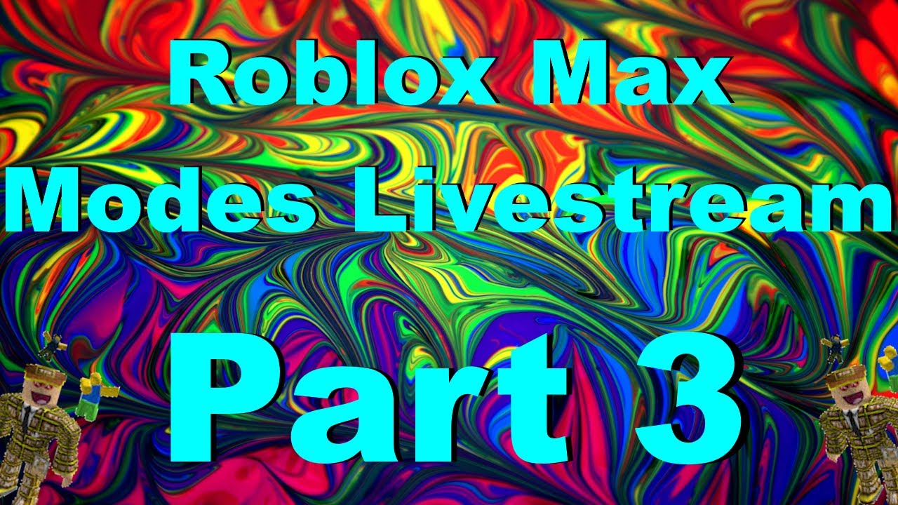 ROBLOX MAX MODE LIVESTREAM - Part 2 - YouTube