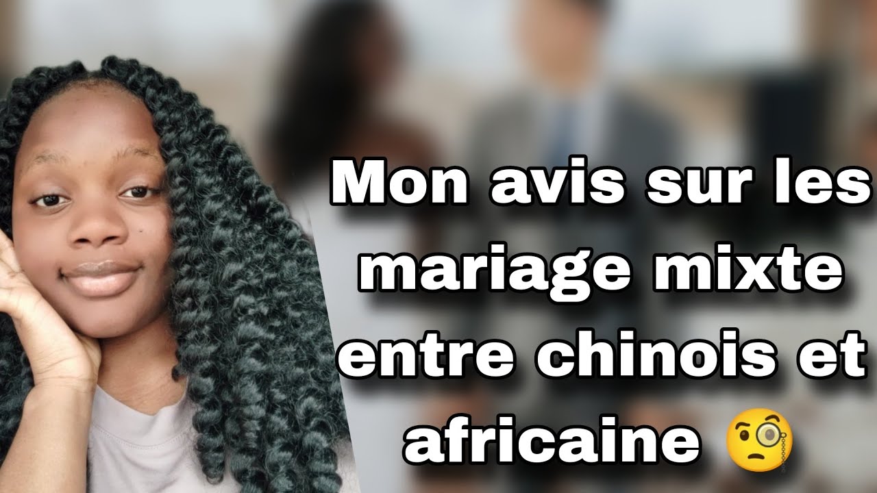 MARIAGE ENTRE CHINOIS ET AFRICAINE VOICI CE QUE JE PENSE 🧐 - YouTube