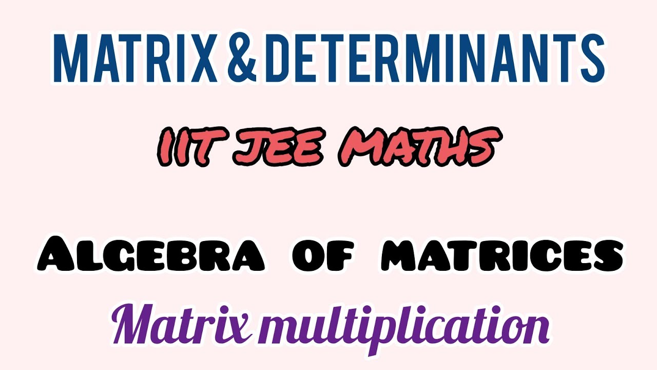 Matrix and determinants I Matrix Multiplication I Jee main I lecture 14 ...