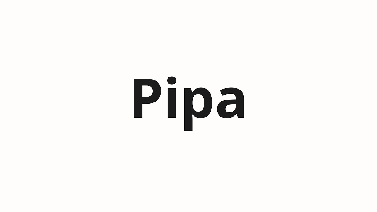 How to pronounce Pipa - YouTube