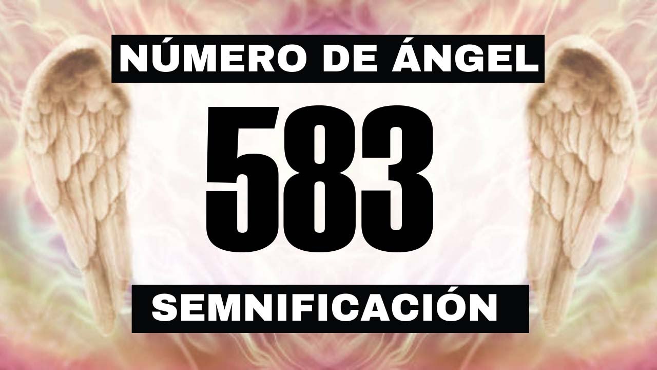 Por qué sigues viendo el número de ángel 583? El significado más ...