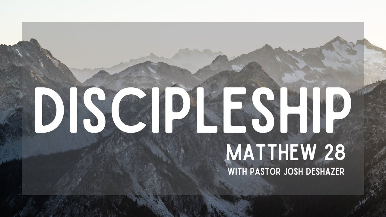 "Discipleship from Matthew 28" - 6/4/23 - w/ Josh Deshazer - YouTube