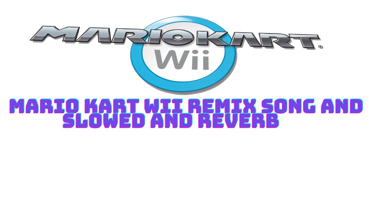 Mario kart wii Remix Song And Slowed And Reverb - YouTube