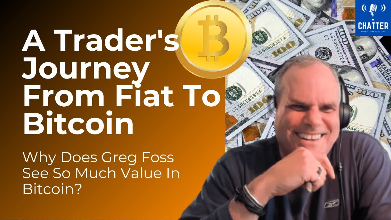 A Trader's Journey From Fiat To Bitcoin [Why Greg Foss Values Bitcoin ...