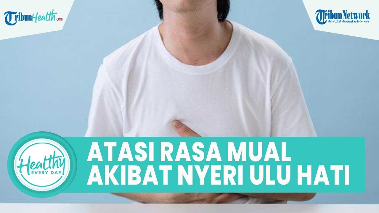 Kenali Penyebab dan Cara Mengatasi Rasa Mual akibat Nyeri Ulu Hati, Ibu ...
