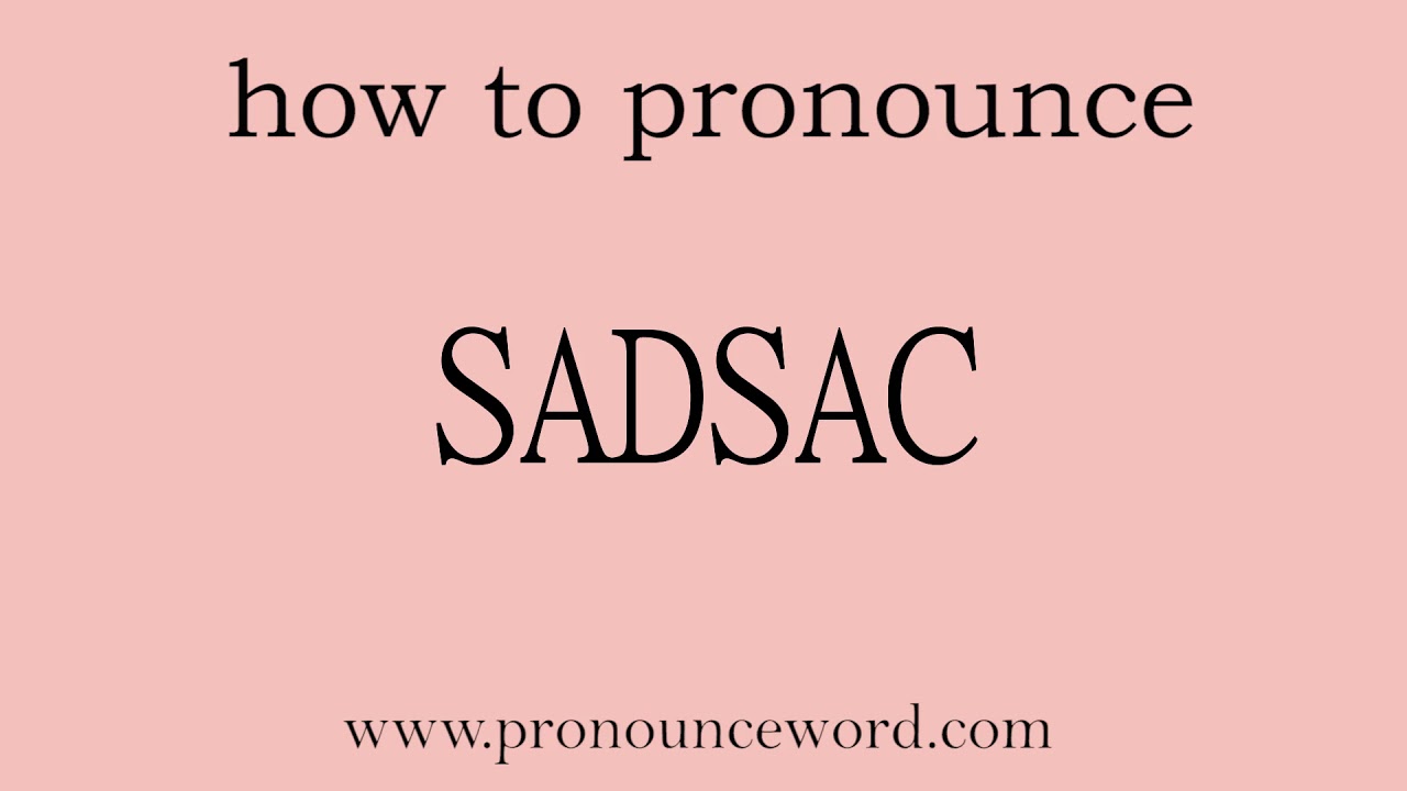 SADSAC. How to pronounce the english word SADSAC .Start with S. Learn ...