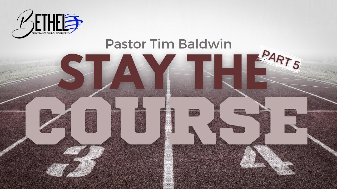 Stay The Course Part 5 | Bethel Deliverance Church Northeast | Pastor ...