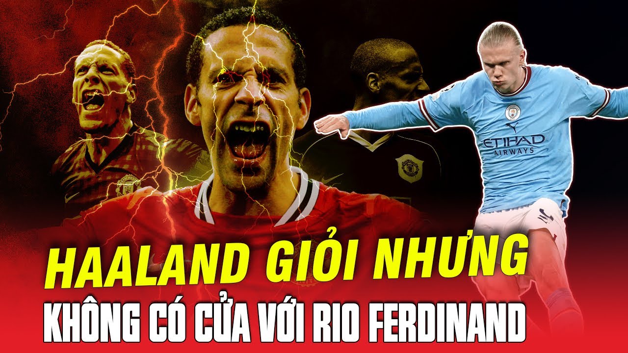 SIR ALEX FERGUSON: "RIO FERDINAND SẼ NHAI CẢ XƯƠNG ERLING HAALAND ...
