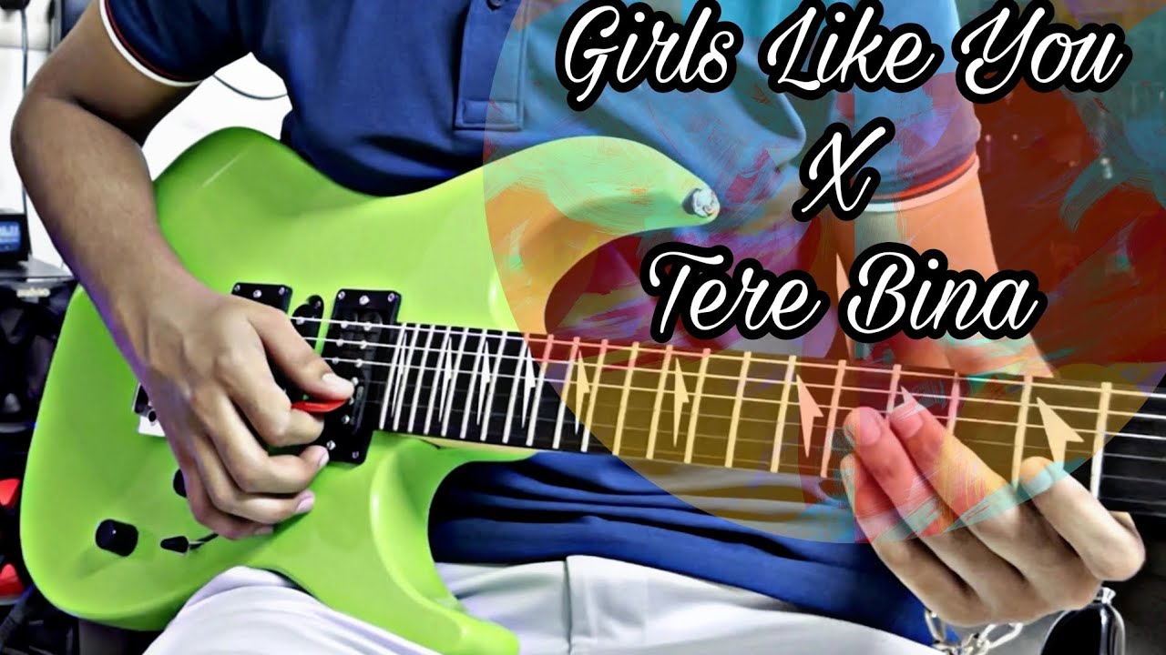 Girls like you X Tere bina Guitar mashup #guitarcover #music - YouTube