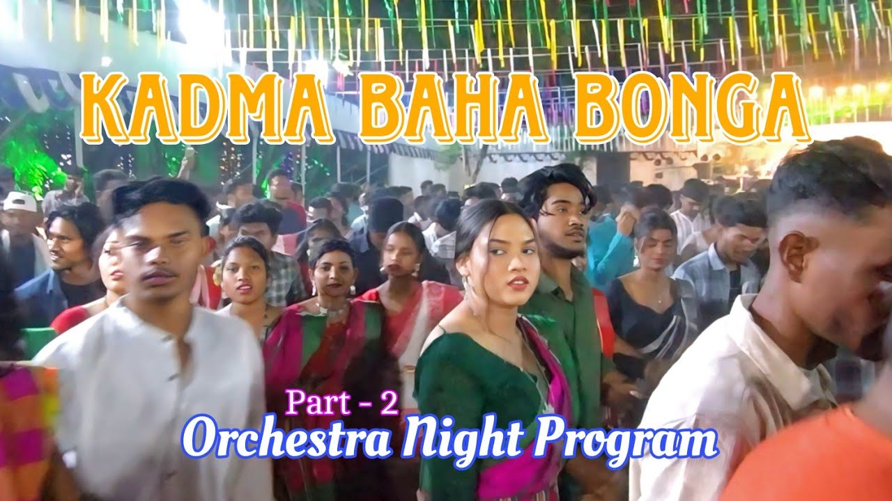 Baha Bonga Orchestra Night || New Santali Video 2024 || Kadma Baha ...