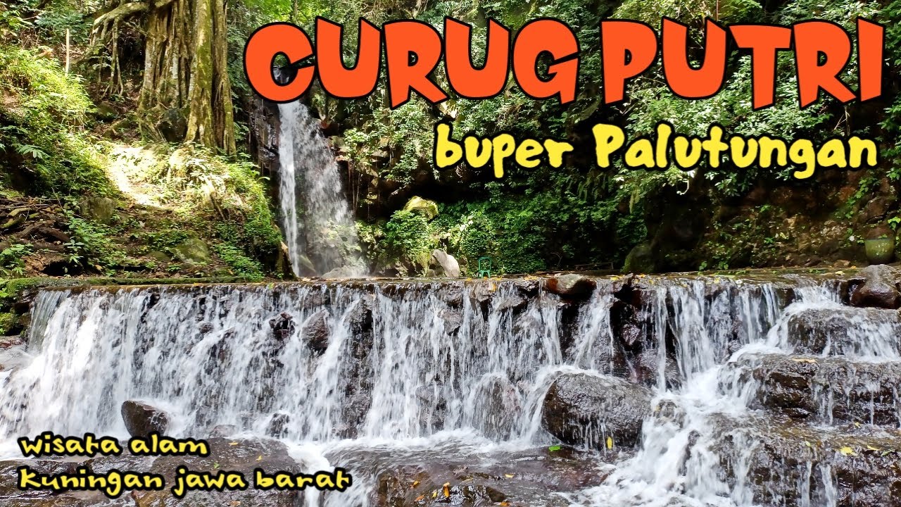 CURUG PUTRI - BUPER PALUTUNGAN, wisata alam kuningan jawa barat # ...