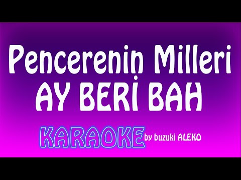 Pencerenin Milleri  ♫  Ay Beri Bah  ♫  Karaoke