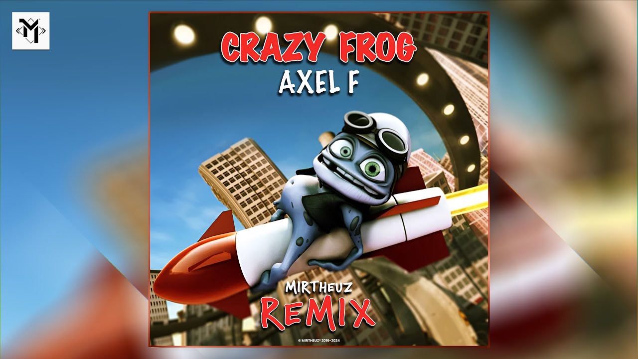 Crazy Frog - Axel F (MIRTHEUZ Remix) - YouTube