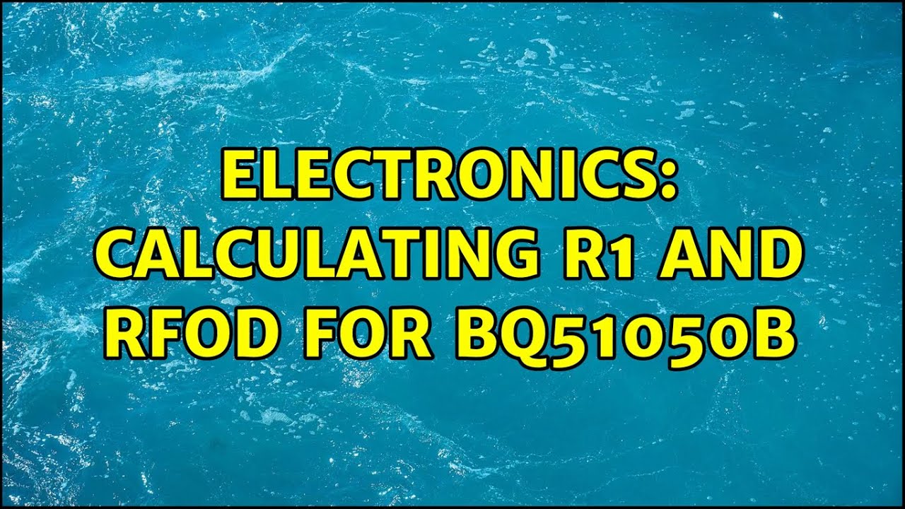 Electronics: Calculating R1 and RFOD for BQ51050B - YouTube