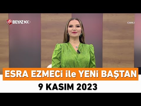 Esra Ezmeci ile Yeni Baştan 9 Kasım 2023