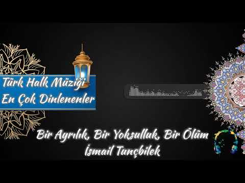 Bir Ayrılık, Bir Yoksulluk, Bir Ölüm - İsmail Tunçbilek