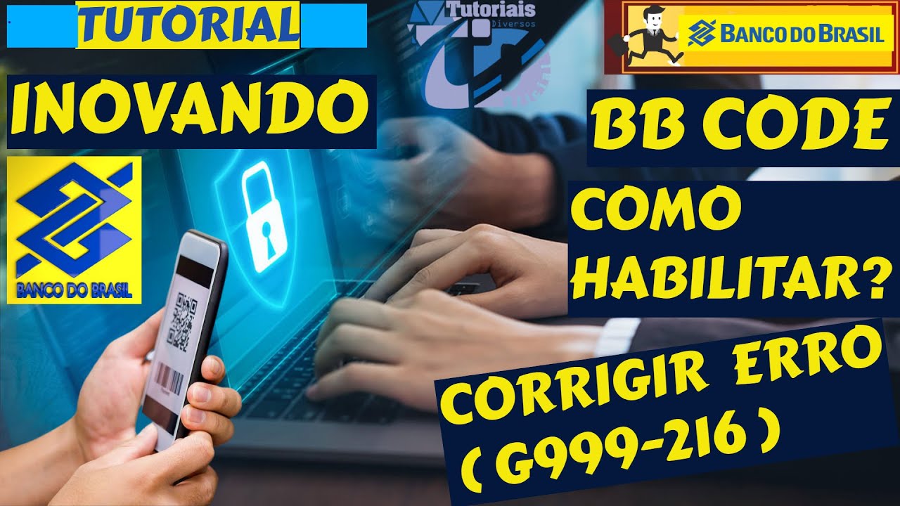 BANCO DO BRASIL COMO HABILITAR BB CODE E CORRIGIR ERRO G999-216 ...