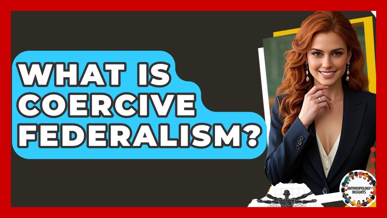 What Is Coercive Federalism? - Anthropology Insights - YouTube