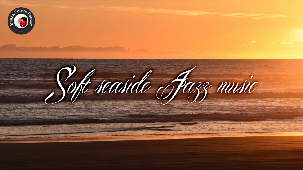 Soft Seaside Jazz Music | Relaxing Sax Jazz Songs for Good Mood - YouTube