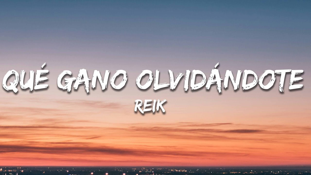 Reik - Qué Gano Olvidándote (Letra/Lyrics) - YouTube