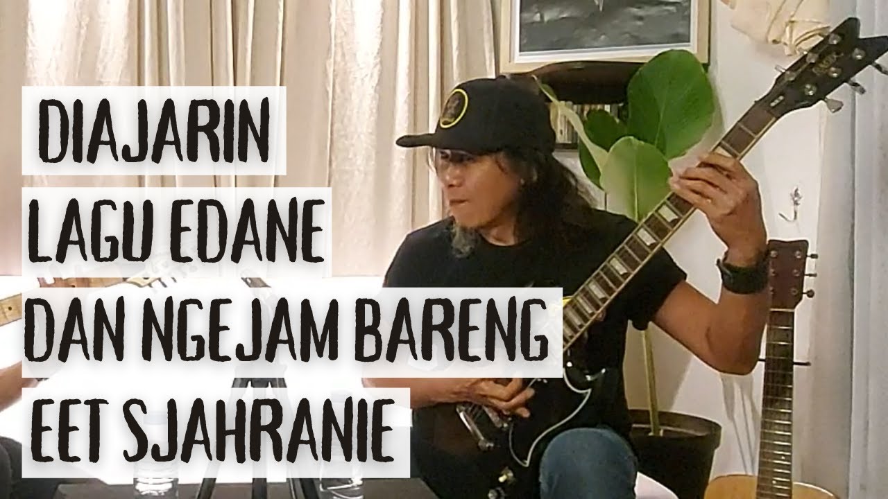 DIAJARIN LAGU EDANE & NGEJAM BARENG EET SJAHRANIE - YouTube