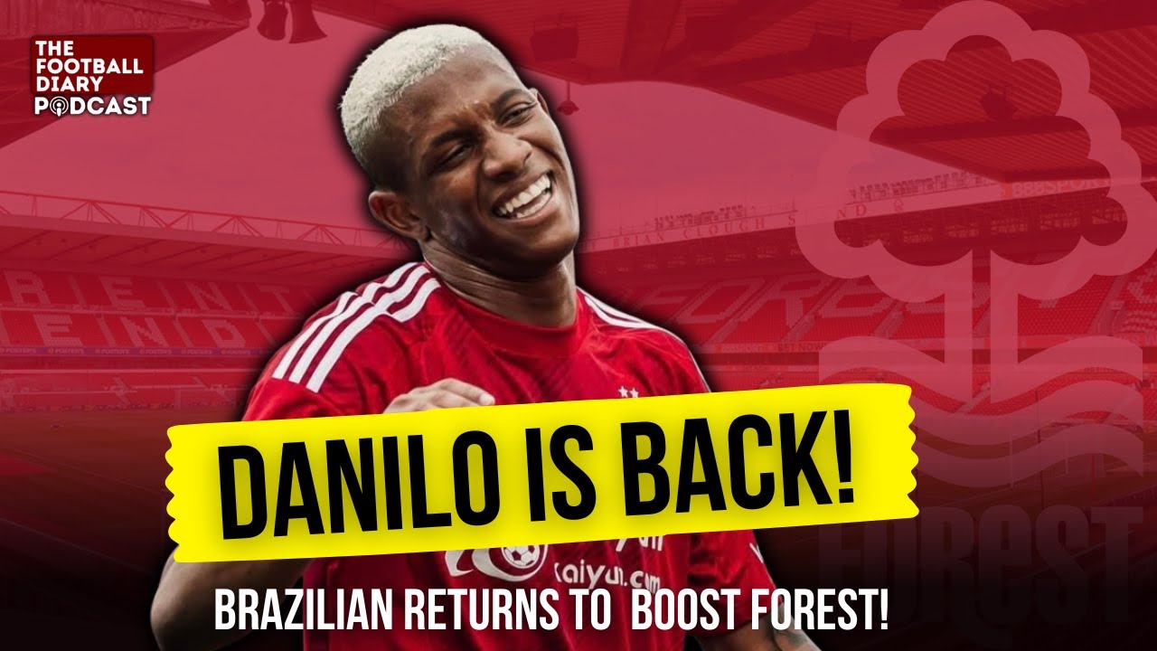 Danilo's return is great news for Forest! | Nottingham Forest 2-0 Luton ...