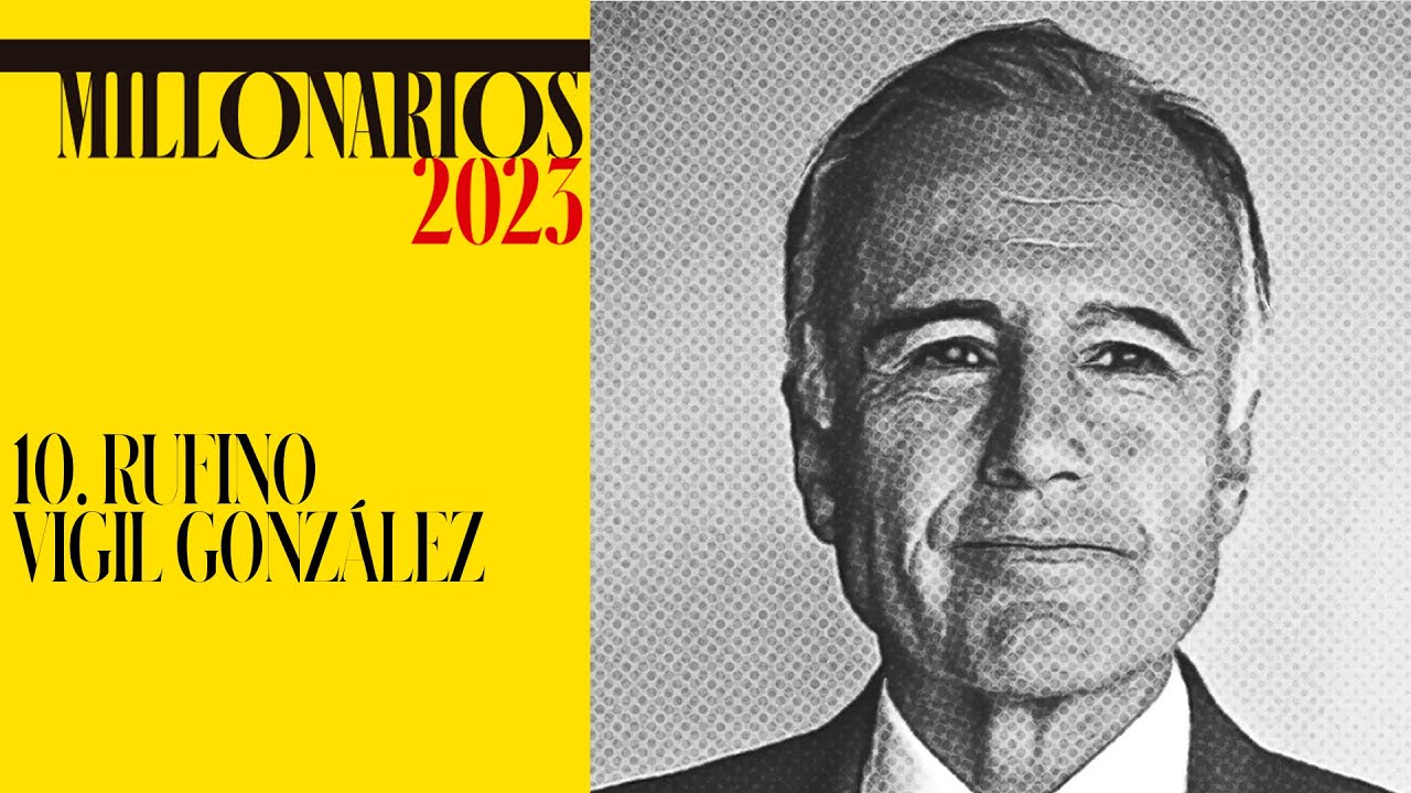 #Millonarios2023 | Rufino Vigil González: el rey del acero incrementa ...