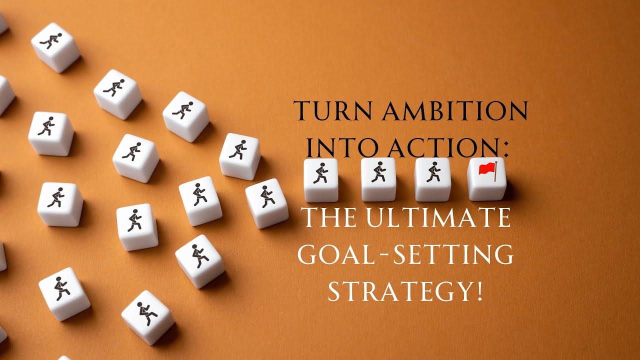 Turn Ambition into Action: The Ultimate Goal-Setting Strategy! - YouTube