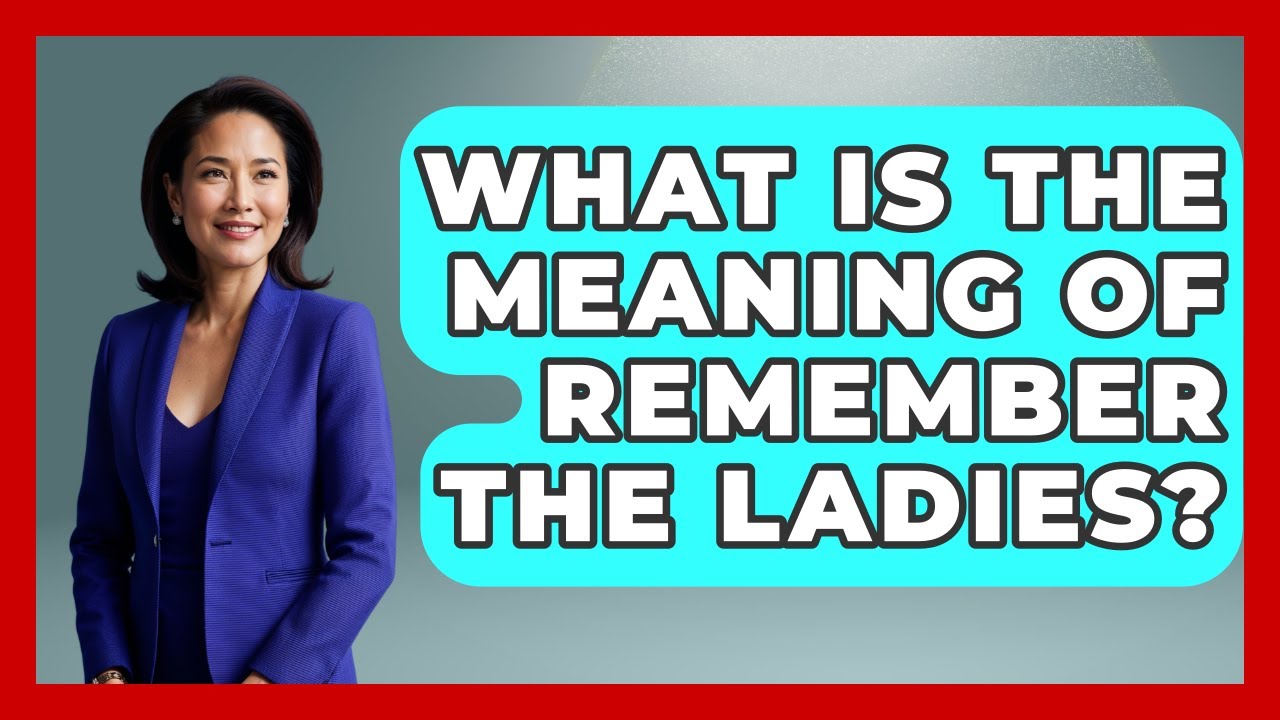 What Is The Meaning Of Remember The Ladies? - Your Civil Rights Guide ...