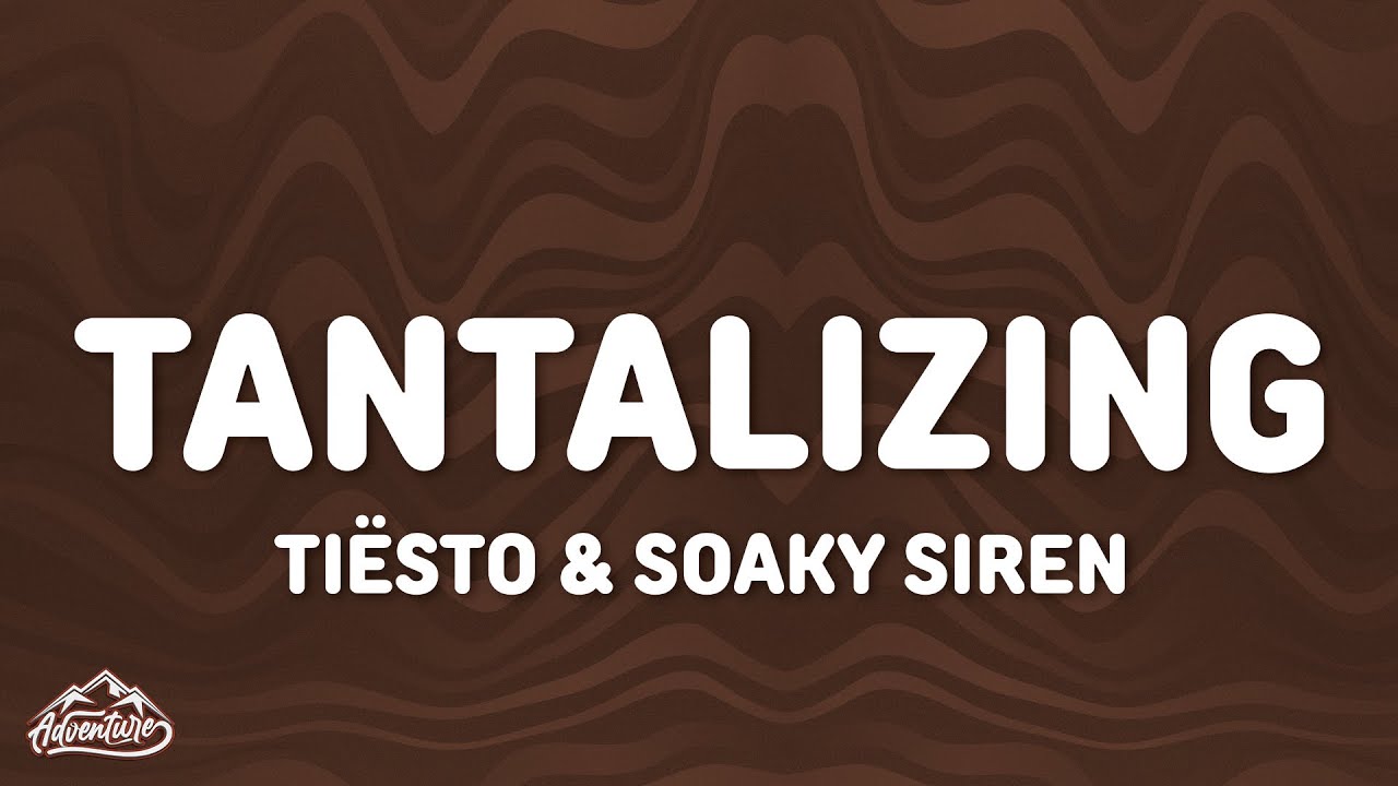 Tiësto & Soaky Siren - Tantalizing (Lyrics) - YouTube
