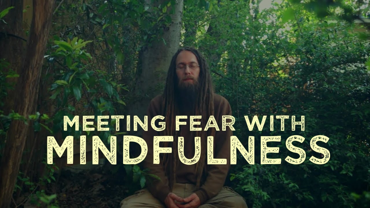 Meeting Fear with Mindfulness - YouTube