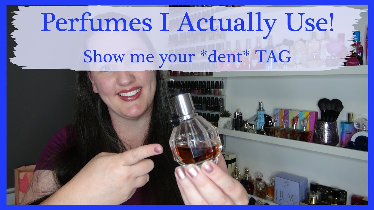 Show Me Your Dent Perfume TAG - Perfumes I Actually Use - YouTube