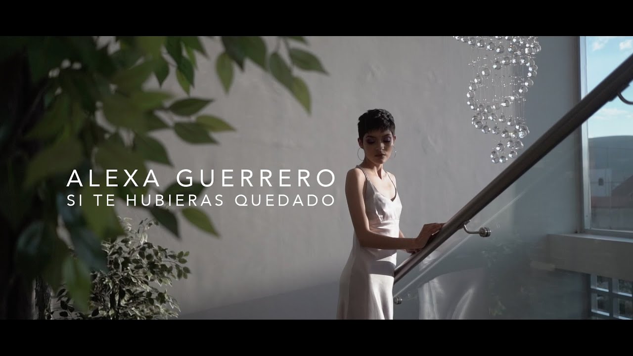 Si te hubieras quedado - Alexa Guerrero - YouTube