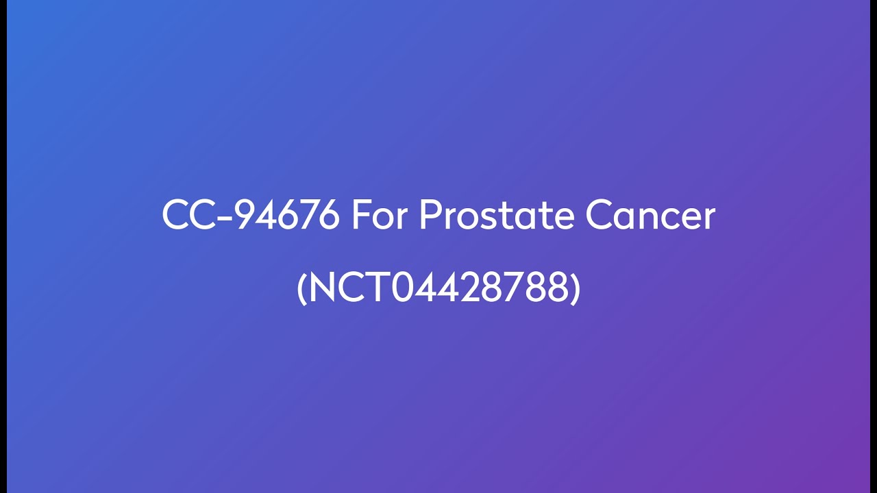 Clinical Trial: CC-94676 for Prostate Cancer (NCT04428788) - YouTube