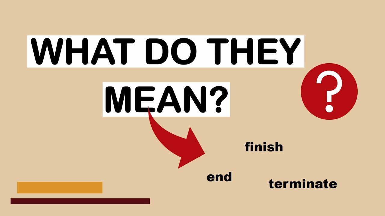 What do they mean? end, finish and terminate - YouTube