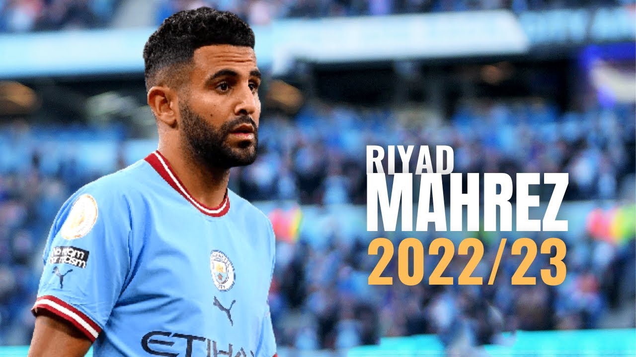 Riyad Mahrez • Amazing Skills • Manchester City • Goals 22/23 - YouTube